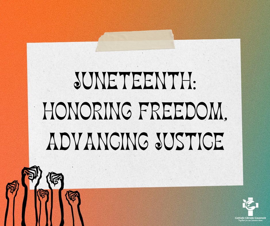 Juneteenth: Honoring Freedom, Advancing Justice | Catholic Climate Covenant